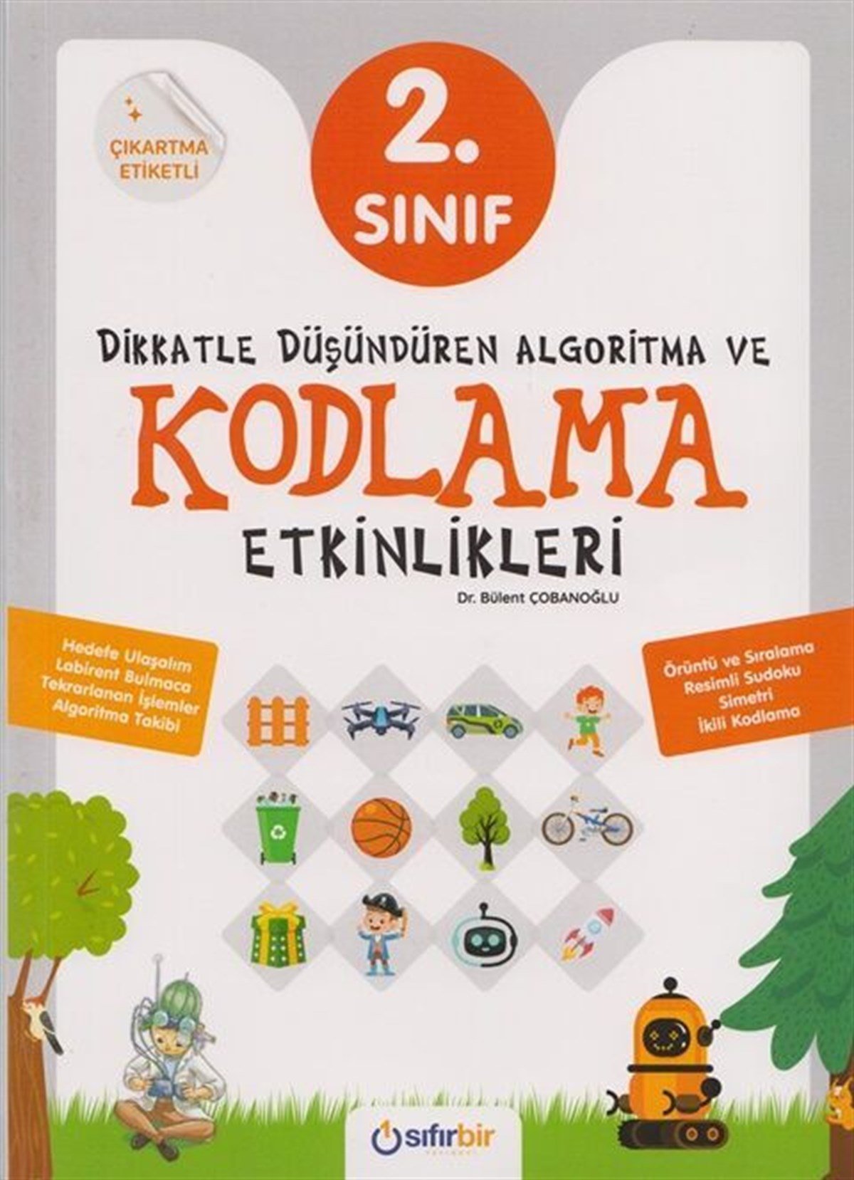 Sıfır Bir Yayınları 2. Sınıf Dikkatle Düşündüren Algoritma ve Kodlama ... Sıfır Bir Yayınları 2. Sınıf Dikkatle Düşündüren Algoritma ve Kodlama ...