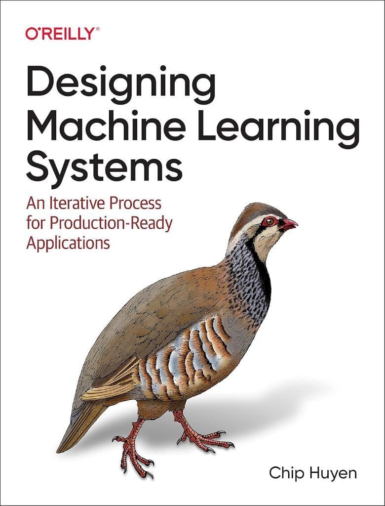 Designing Machine Learning Systems: An Iterative Process for Production-Ready Applications 1st ...