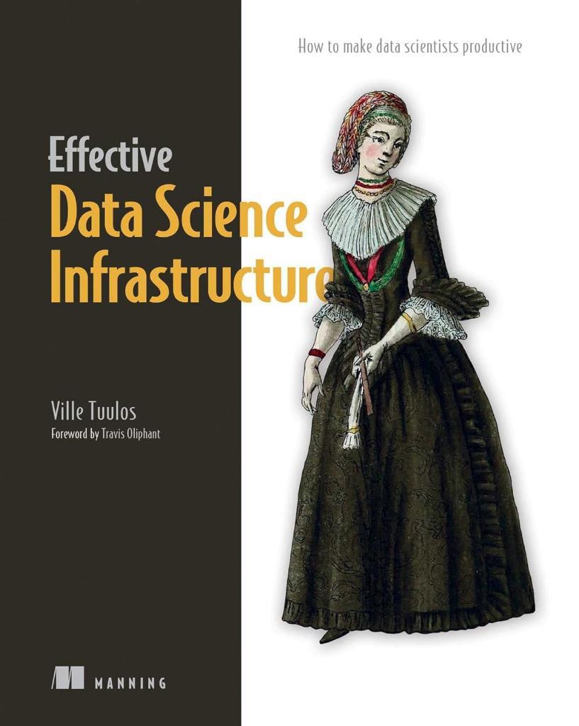 Effective Data Science Infrastructure: How to make data scientists productive Ville Tuulos