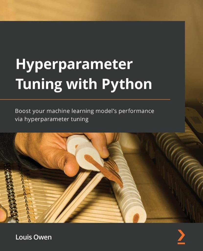 Hyperparameter Tuning with Python: Boost your machine learning model's performance via ...