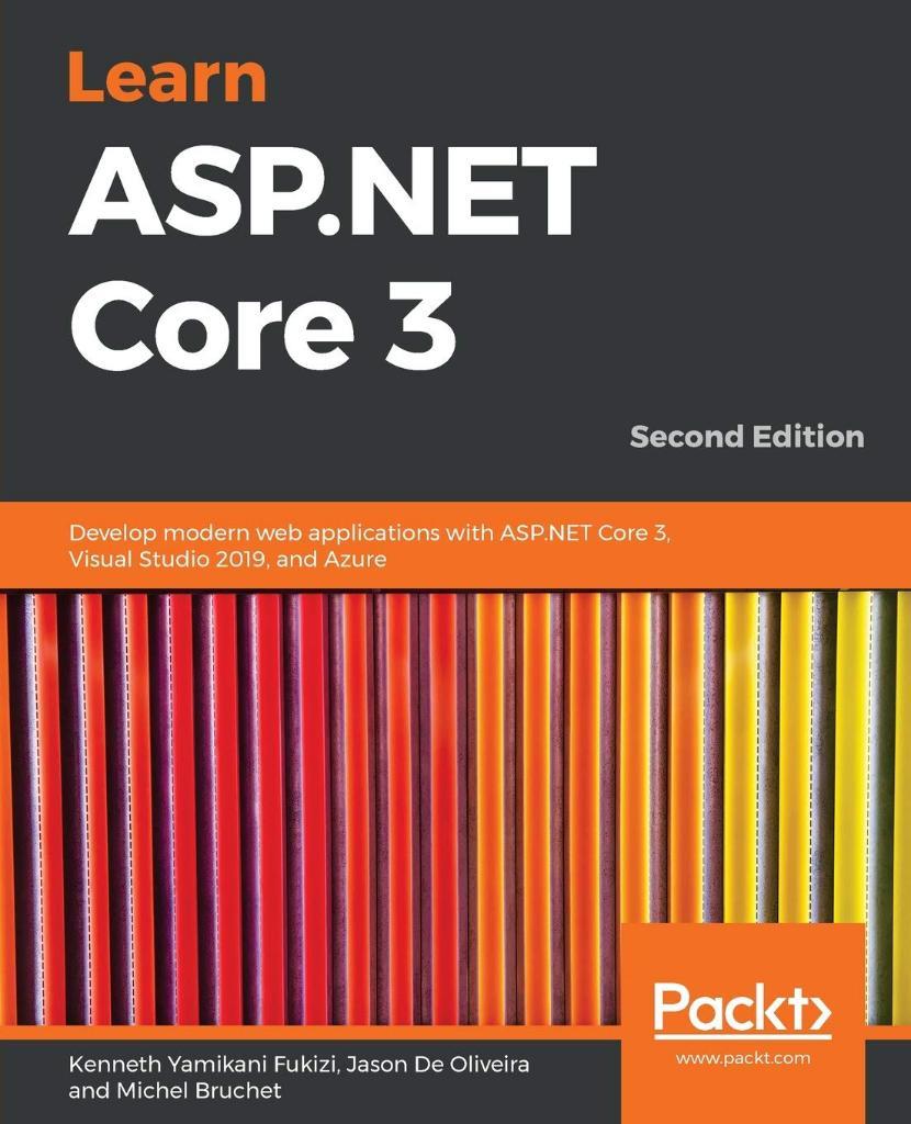 Learn ASP.NET Core 3: Develop modern web applications with ASP.NET Core 3, Visual Studio 2019 ...