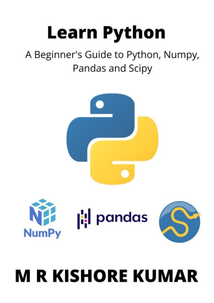 Learn Python: A Beginner's Guide to Python, Numpy,Pandas and Scipy M R ...
