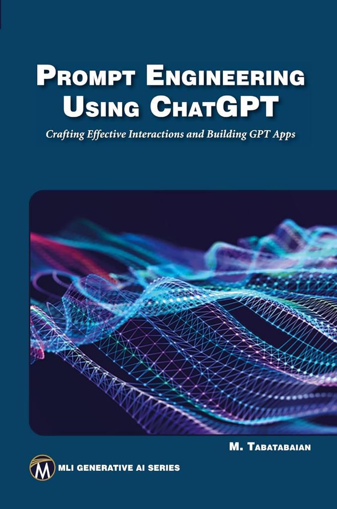 Prompt Engineering Using ChatGPT: Crafting Effective Interactions and Building GPT Apps (MLI ...