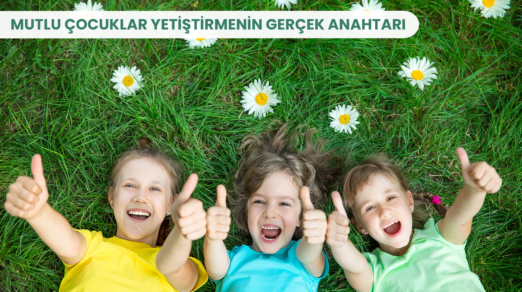 Mutlu Çocuklar Yetiştirmenin Gerçek Anahtarı Mutlu Çocuklar Yetiştirmenin Gerçek Anahtarı