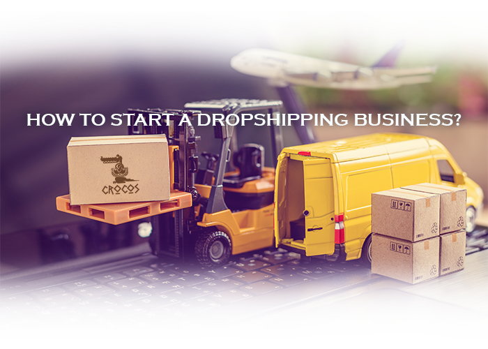 How To Start A Dropshipping Business Crocos
