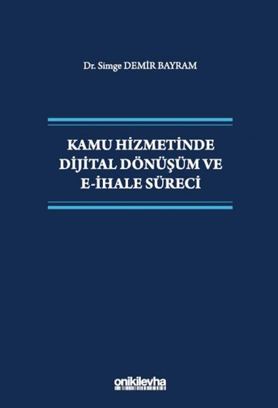 Kamu Hizmetinde Dijital Dönüşüm ve E–İhale Süreci Kamu Hizmetinde Dijital Dönüşüm ve E–İhale Süreci
