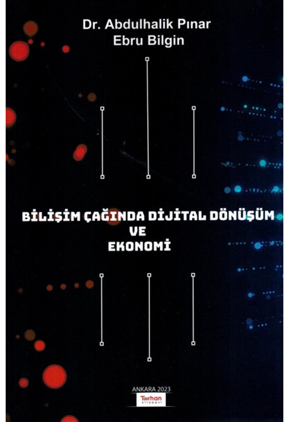 Bilişim Çağında Dijital Dönüşüm ve Ekonomi Bilişim Çağında Dijital Dönüşüm ve Ekonomi