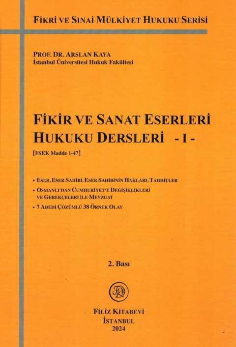 Fikir ve Sanat Eserleri Hukuku Dersleri - I, Arslan Kaya - Kitap