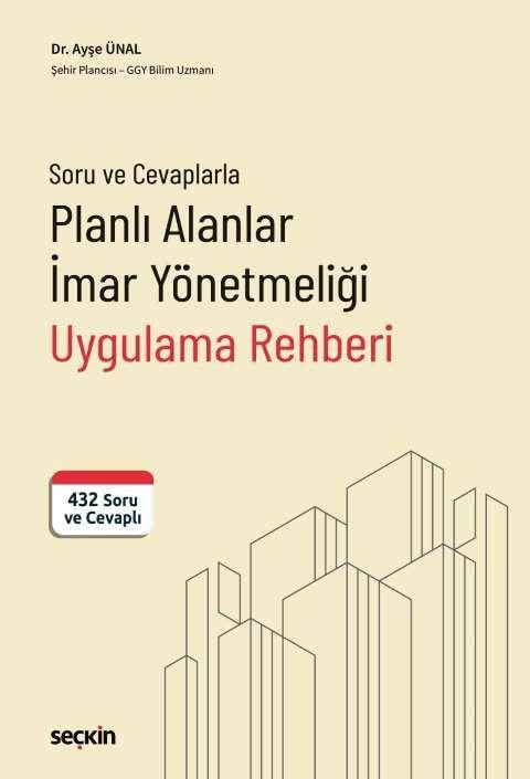 Planlı Alanlar İmar Yönetmeliği Uygulama Rehberi, Ayşe Ünal Planlı Alanlar İmar Yönetmeliği Uygulama Rehberi, Ayşe Ünal