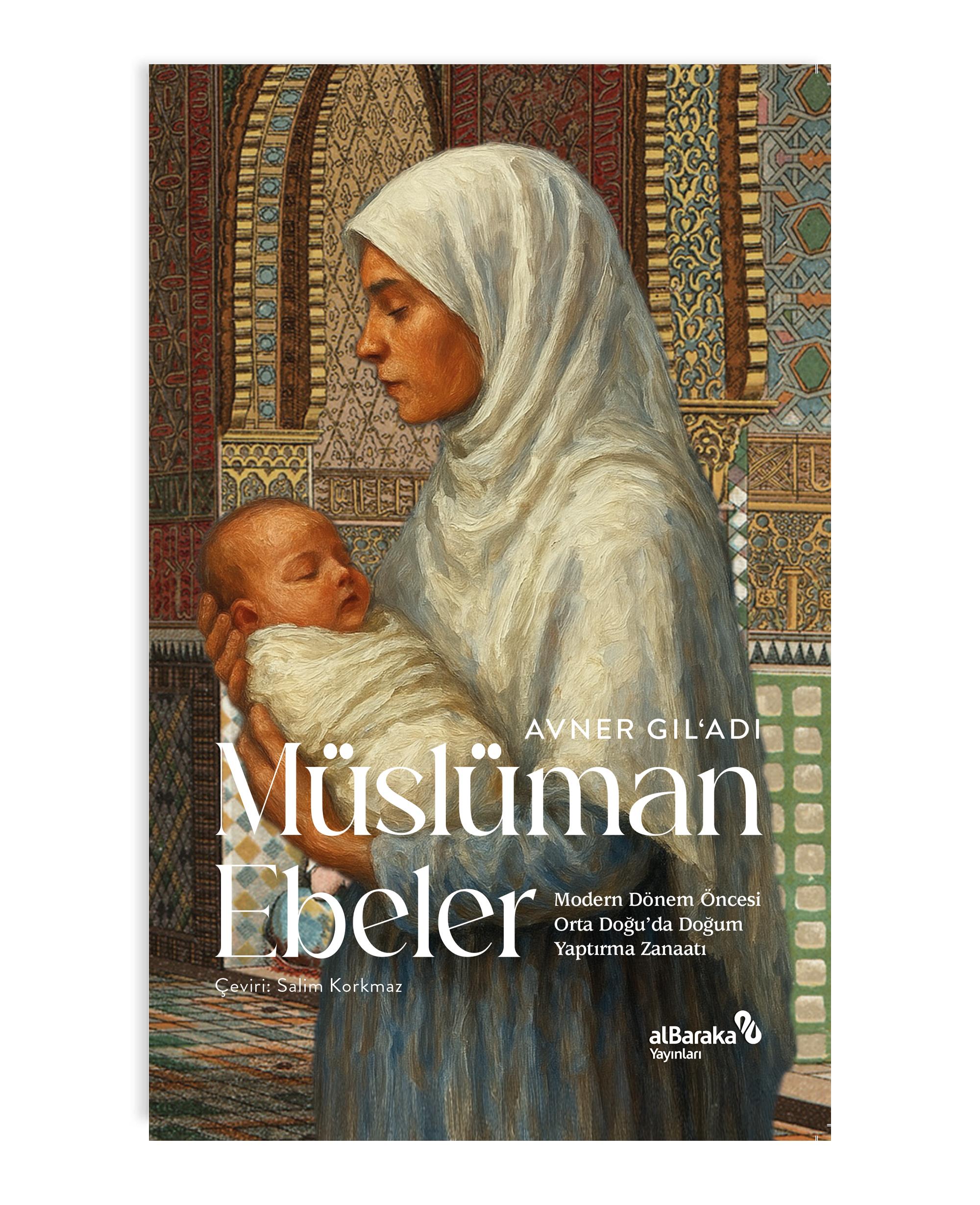 MÜSLÜMAN EBELER - Modern Dönem Öncesi Orta Doğu'da Doğum Yaptırma Zanaatı