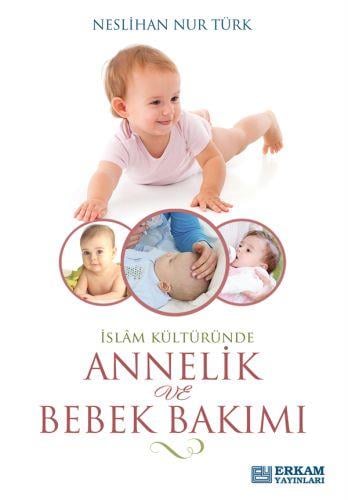 İslam Kültüründe Annelik Ve Bebek Bakımı - Neslihan Nur Türk İslam Kültüründe Annelik Ve Bebek Bakımı - Neslihan Nur Türk