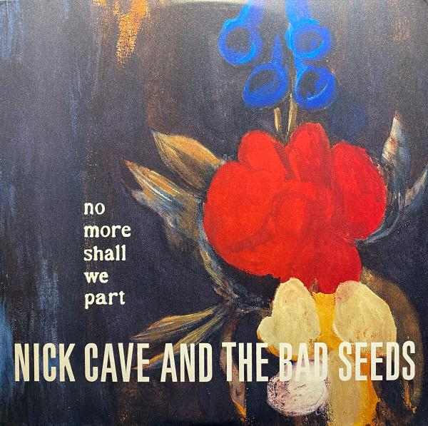 NICK CAVE AND THE BAD SEEDS - NO MORE SHALL WE PART
