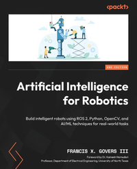 Artificial Intelligence for Robotics: Build intelligent robots using ...