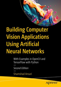 Building Computer Vision Applications Using Artificial Neural Networks ...