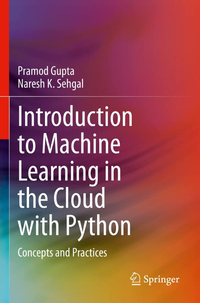 Introduction to Machine Learning in the Cloud with Python: Concepts and Practices Gupta Sehgal