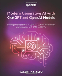 Modern Generative AI with ChatGPT and OpenAI Models: Leverage the capabilities of OpenAI's LLM ...