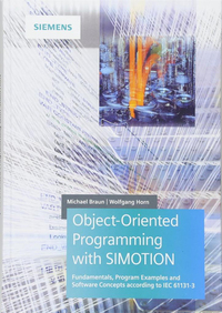 Object-Oriented Programming with SIMOTION: Fundamentals, Program Examples and Software Concepts ...