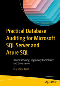 Practical Database Auditing for Microsoft SQL Server and Azure SQL: Troubleshooting, Regulatory ...